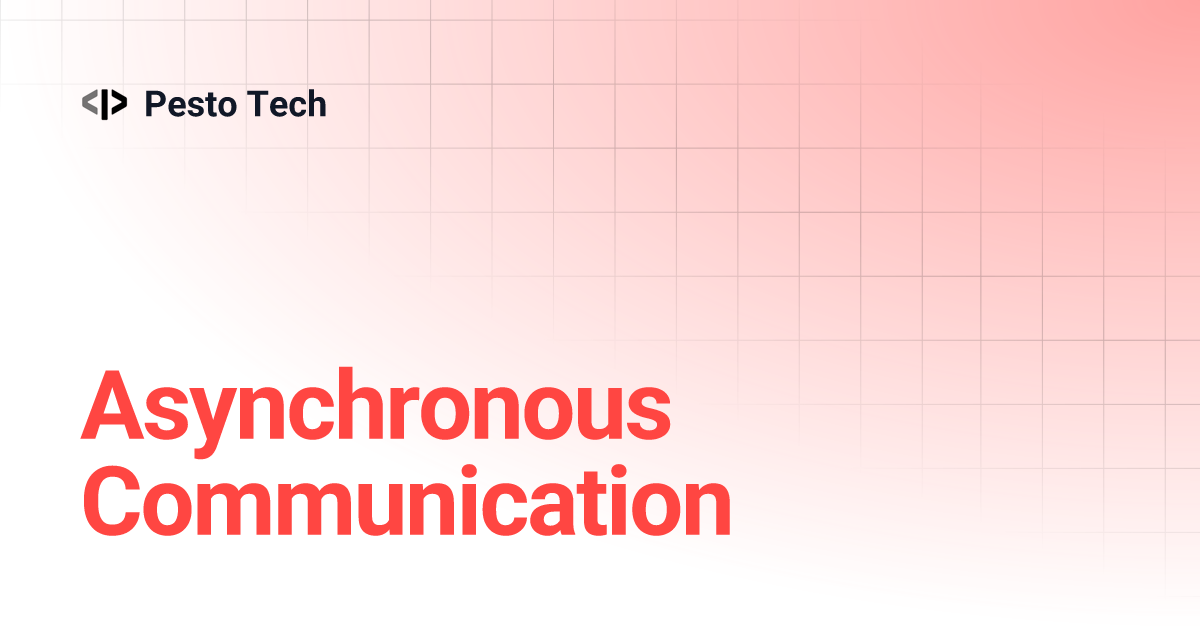 Asynchronous Communication Pesto Tech